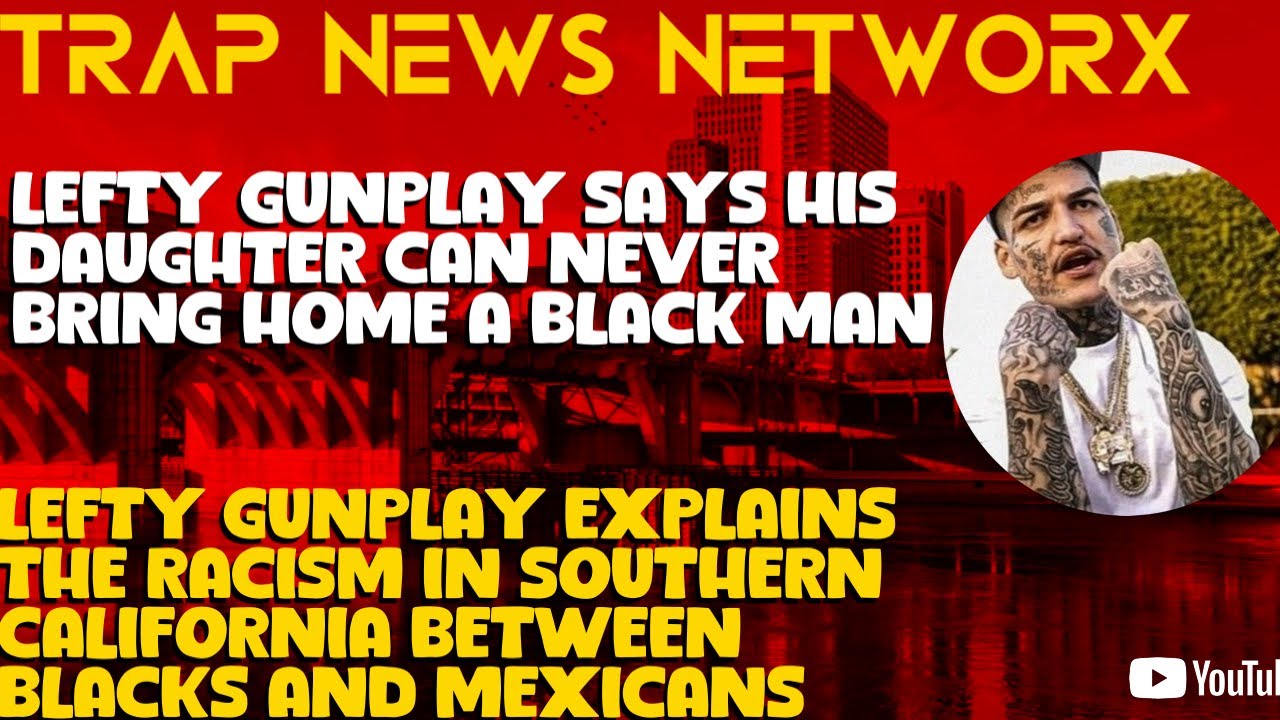 LEFTY GUNPLAY SPEAKS ON LA RACISM SAYS HIS DAUGHTER CAN NEVER BRING ...