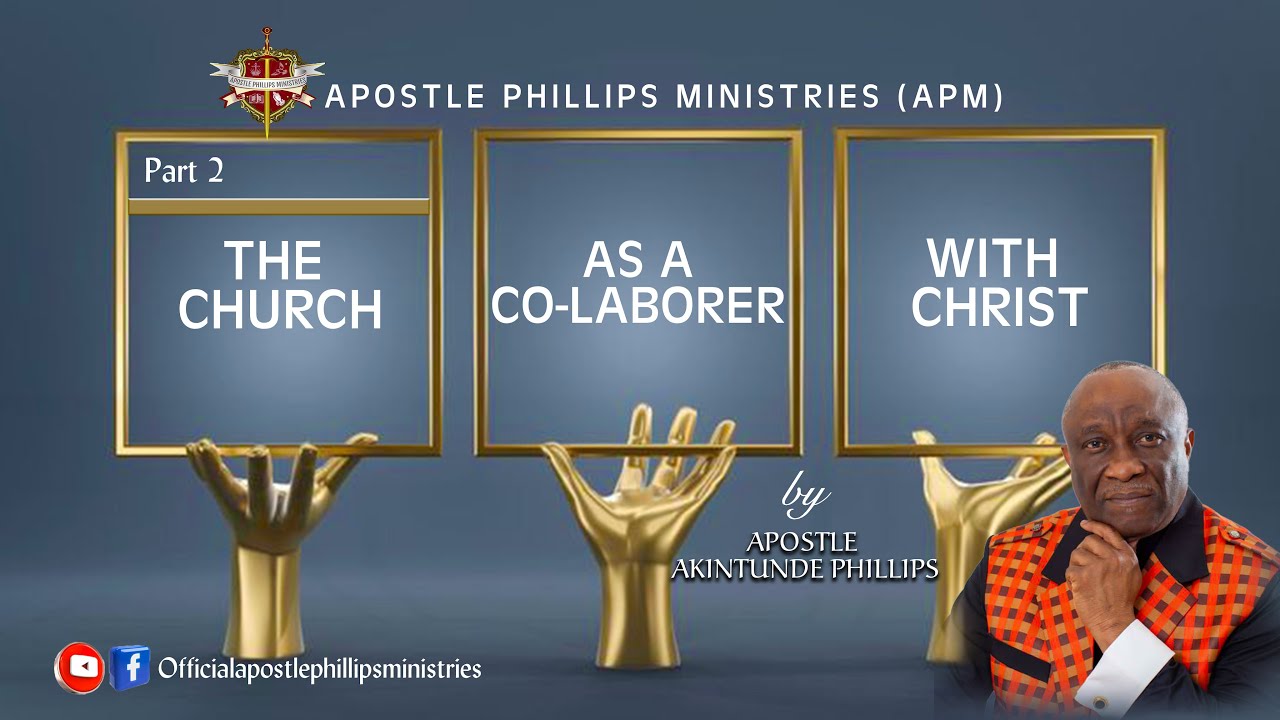 THE CHURCH AS A CO-LABORER WITH CHRIST BY APOSTLE AKINTUNDE PHILLIPS ...