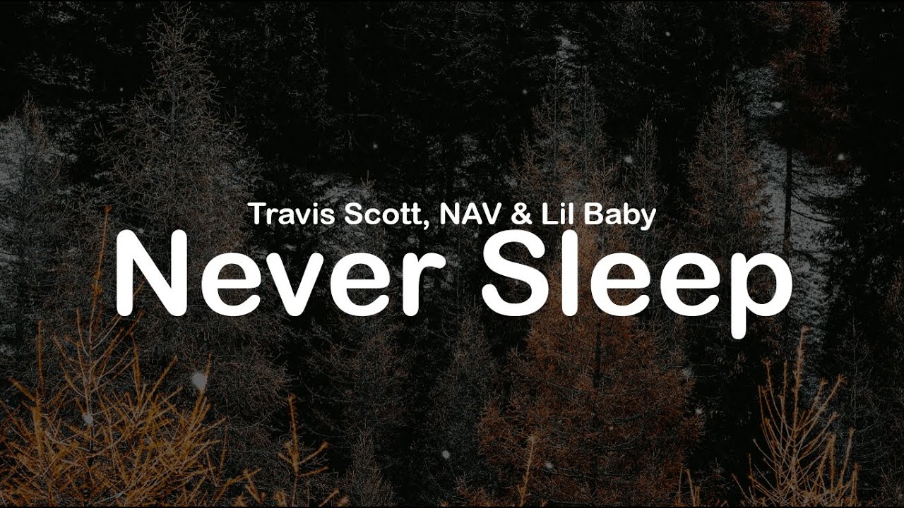 Travis Scott, NAV & Lil Baby - Never Sleep (clean lyrics) - YouTube