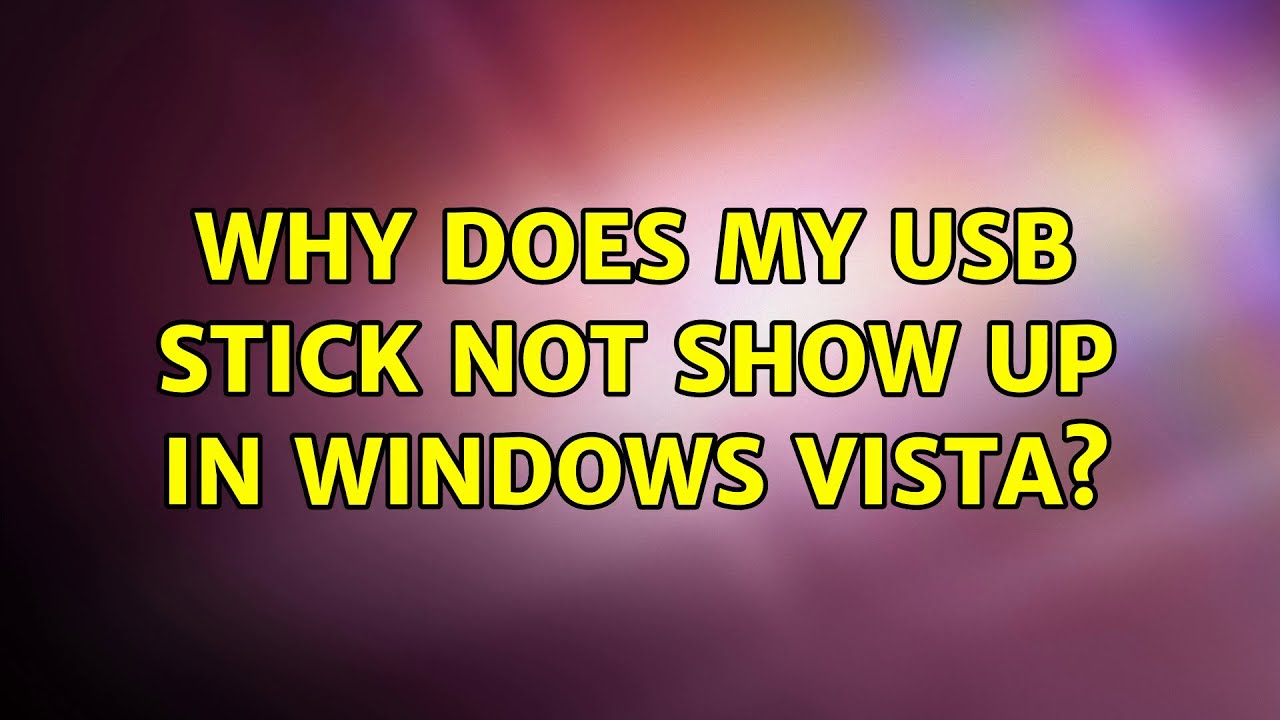 Why does my USB stick not show up in Windows Vista? (2 Solutions ...