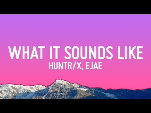 HUNTR/X - What It Sounds Like (Lyrics) ft. EJAE · AUDREY NUNA · REI AMI