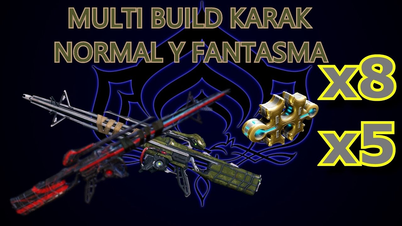 WARFRAME MULTI BUILD KARAK NORMAL Y FANTASMA 8 y 5 formas U19.6.3 - YouTube