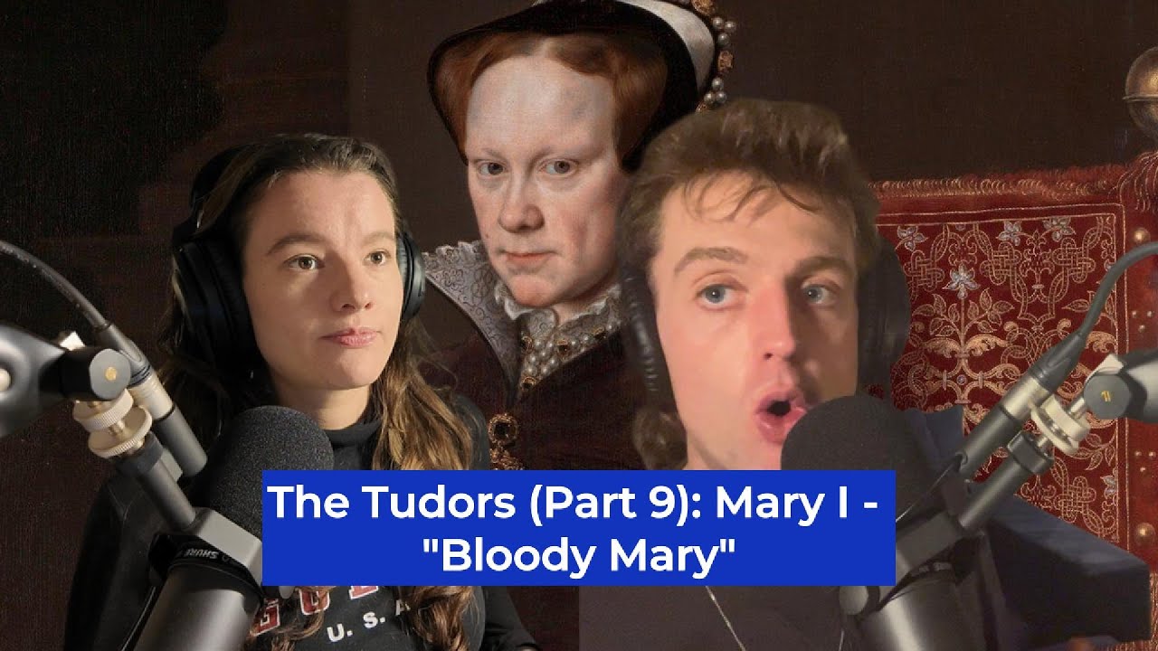 MoH PODCAST S4 E8 | The Tudors (Part 9): Mary I - "Bloody Mary" - YouTube