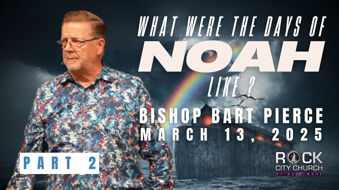 March 13, 2025 | What Were The Days of Noah Like? Part 2 | Bishop Bart Pierce | Thursday Service ...
