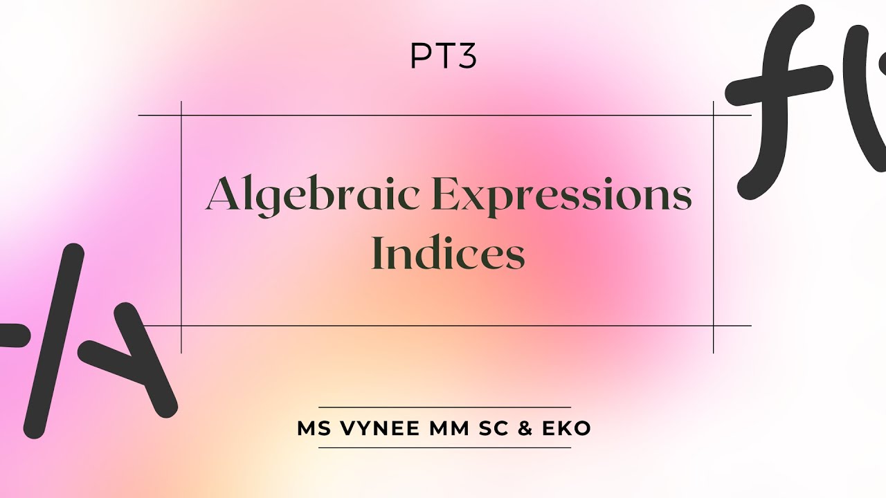 FORM 3 INDICES & FORM 2 ALGEBRAIC EXPRESSIONS - YouTube