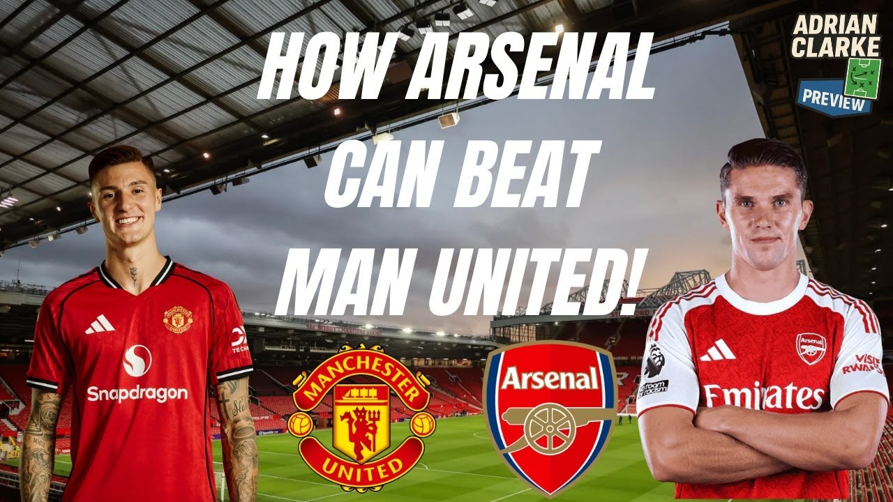 What must Arsenal do to win at Old Trafford? | Adrian Clarke Analysis ...