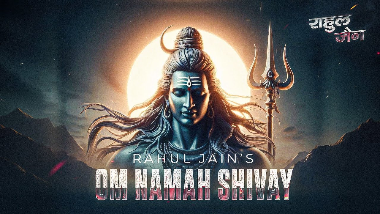 Om Namah Shivay - Rahul Jain | Full Music Video | Mahadev Song | Shiv ...