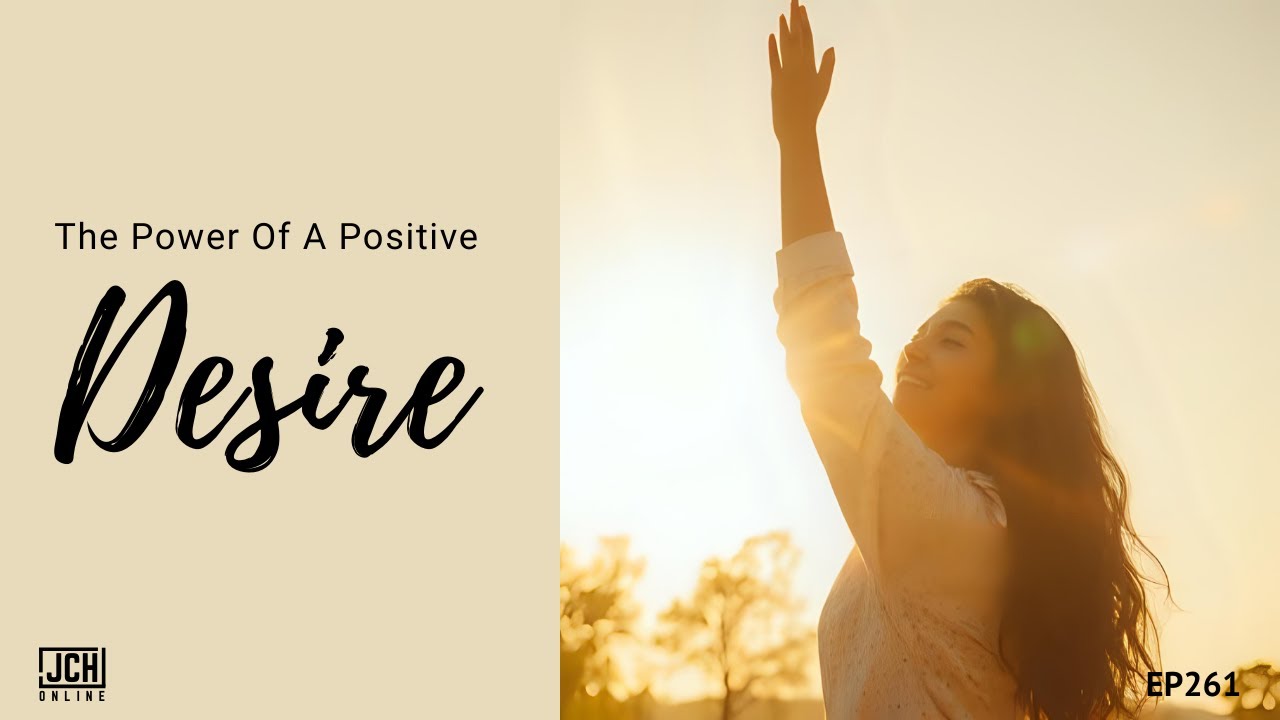 The Power Of Positive Desire P3 - JCH Online EP261 - YouTube