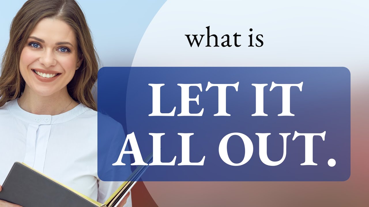 Unveiling the Phrase "Let it All Out" - YouTube
