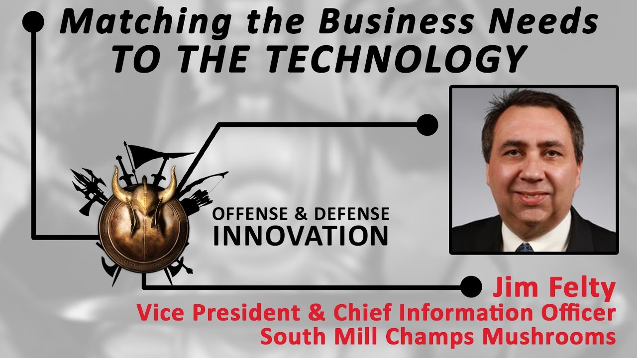 Matching the Business Needs to the Technology | James Felty, VP & CIO ...