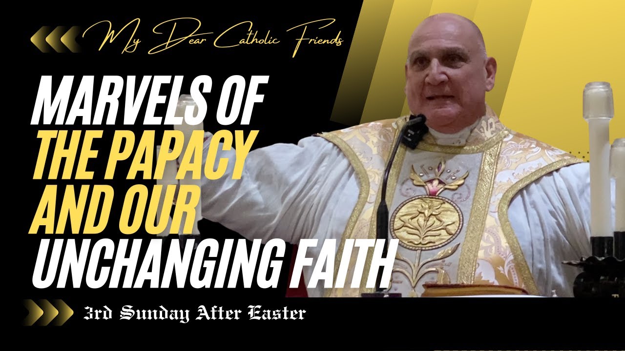 Marvels Of The Papacy And Our Unchanging Faith | 3rd Sunday After ...