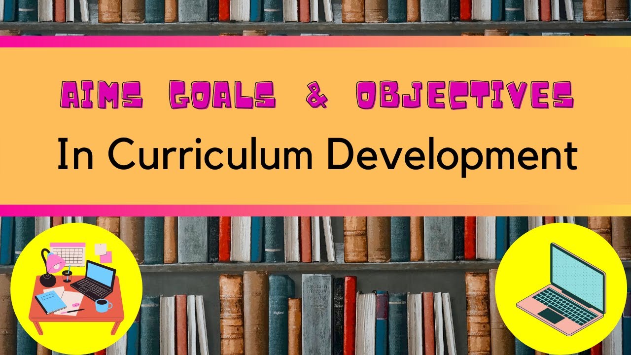 Aims, Goals and Objectives in Curriculum Development - YouTube