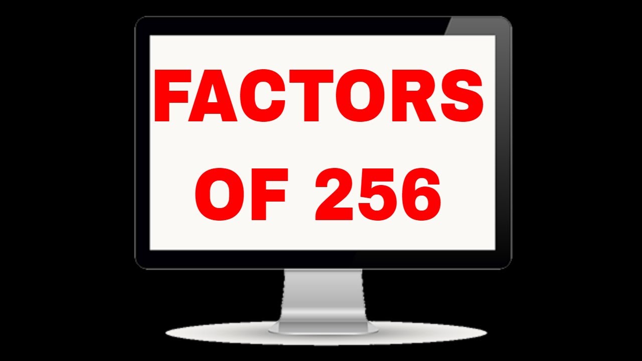 Factors Of 256 YouTube