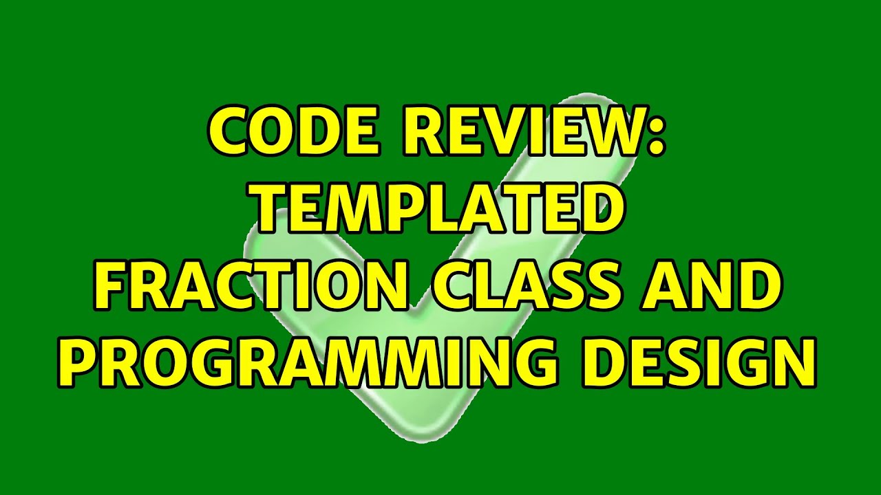 Code Review Templated Fraction Class And Programming Design Youtube 6568