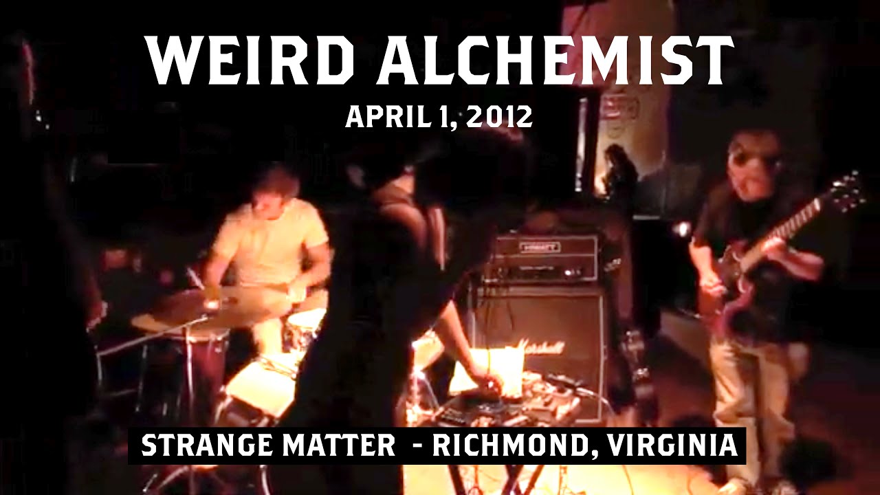 Weird Alchemist - 2012 April 1 - Live at Strange Matter - Richmond ...