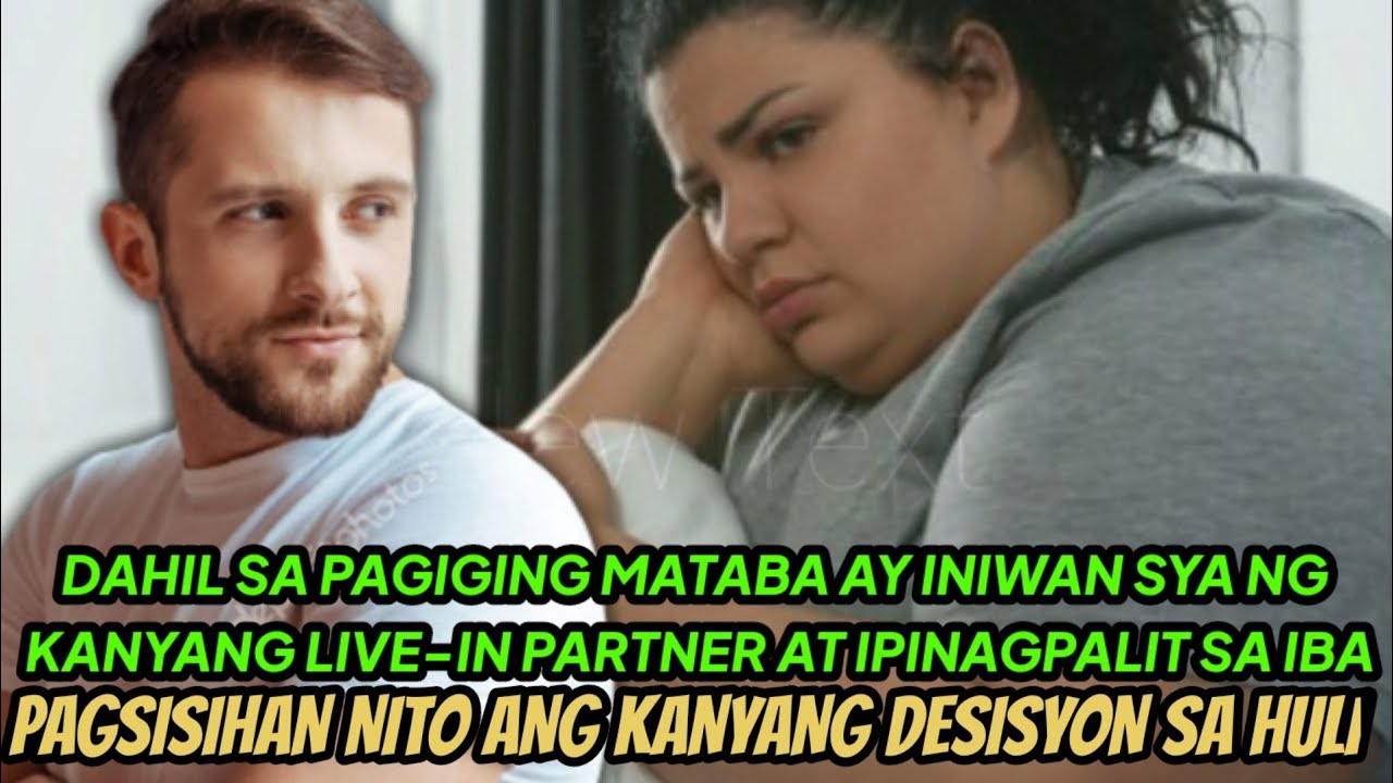 DAHIL SA KANYANG KATABAAN AY INIWAN SYA NG KANYANG NOBYO;LABIS ANG ...