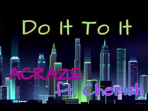 ACRAZE - Do It To It (Lyrics) ft. Cherish - YouTube