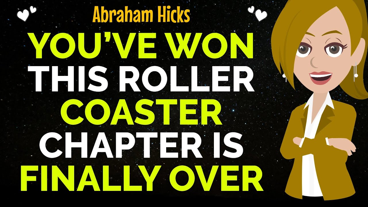 You’ve Won This Roller Coaster Chapter Is Finally Over! Abraham Hicks ...