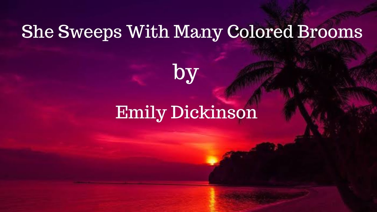 She Sweeps With Many Colored Brooms by Emily Dickinson explained in ...