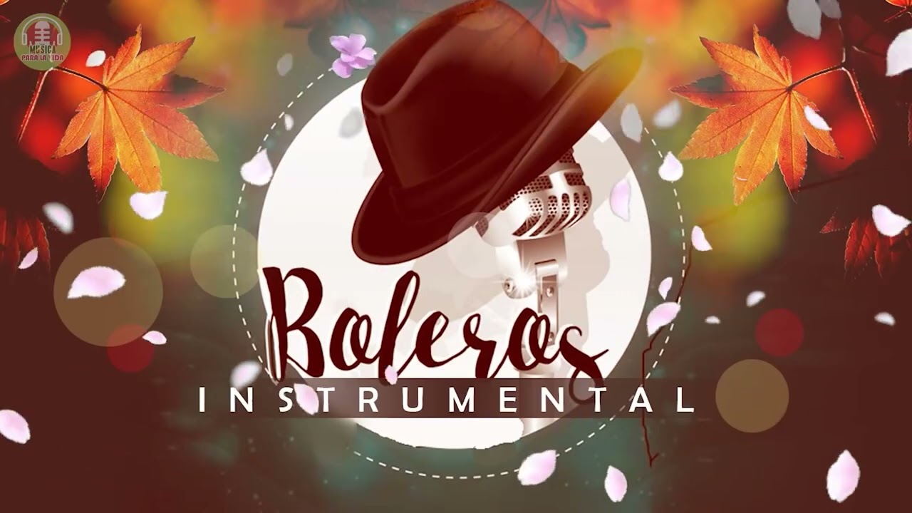 Las 100 Mejores Canciones Instrumentales Boleros Instrumentales para el ...