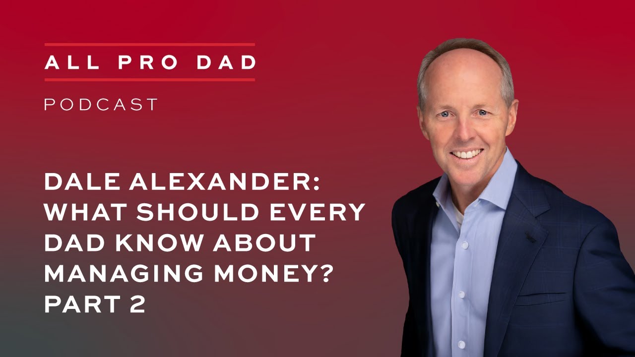 Dale Alexander: What Should Every Dad Know About Managing Money? (Part ...