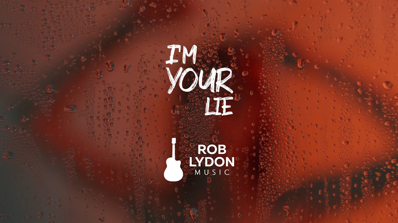Rob Lydon - I'm Your Lie - YouTube