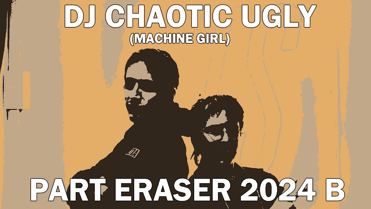 DJ Chaotic Ugly (Machine Girl) - Part Eraser 2024 B - YouTube