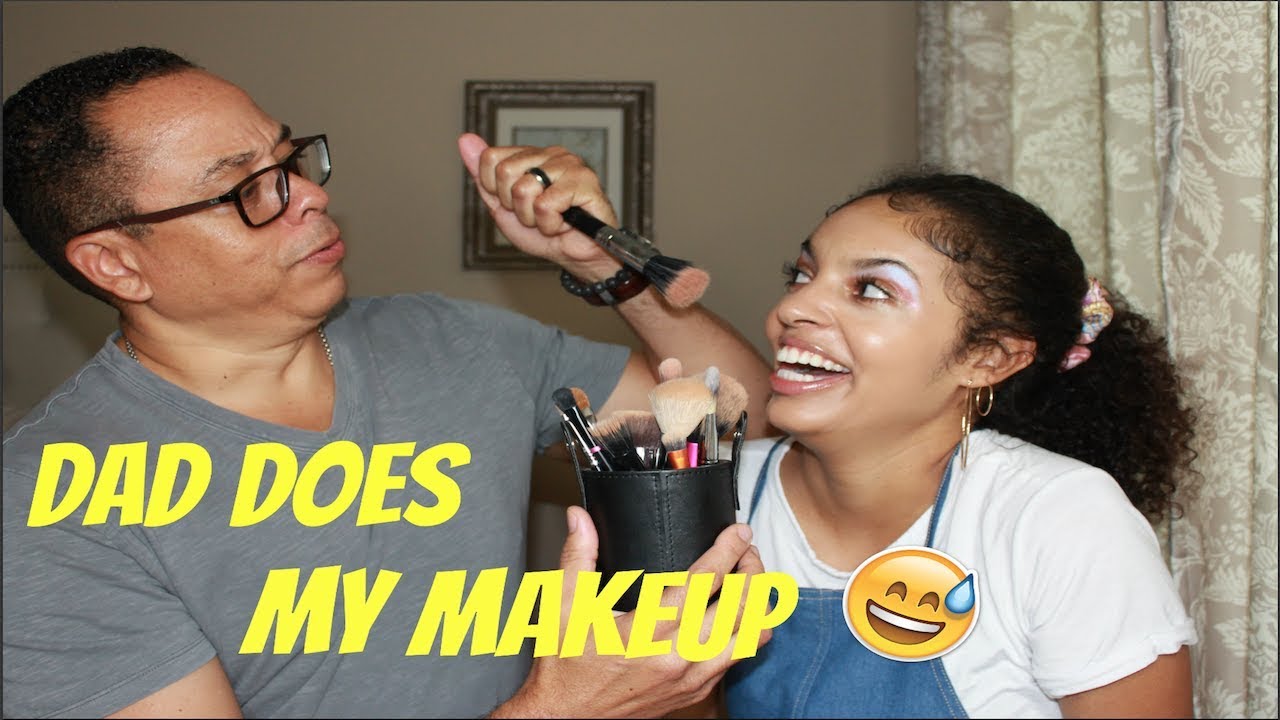 My Dad Does My Makeup Youtube