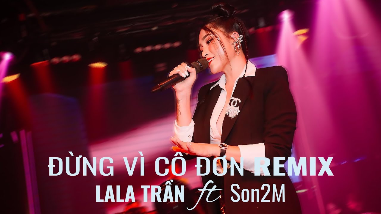 LALA TRẦN || ĐỪNG VÌ CÔ ĐƠN_REMIX ft Son2M - YouTube