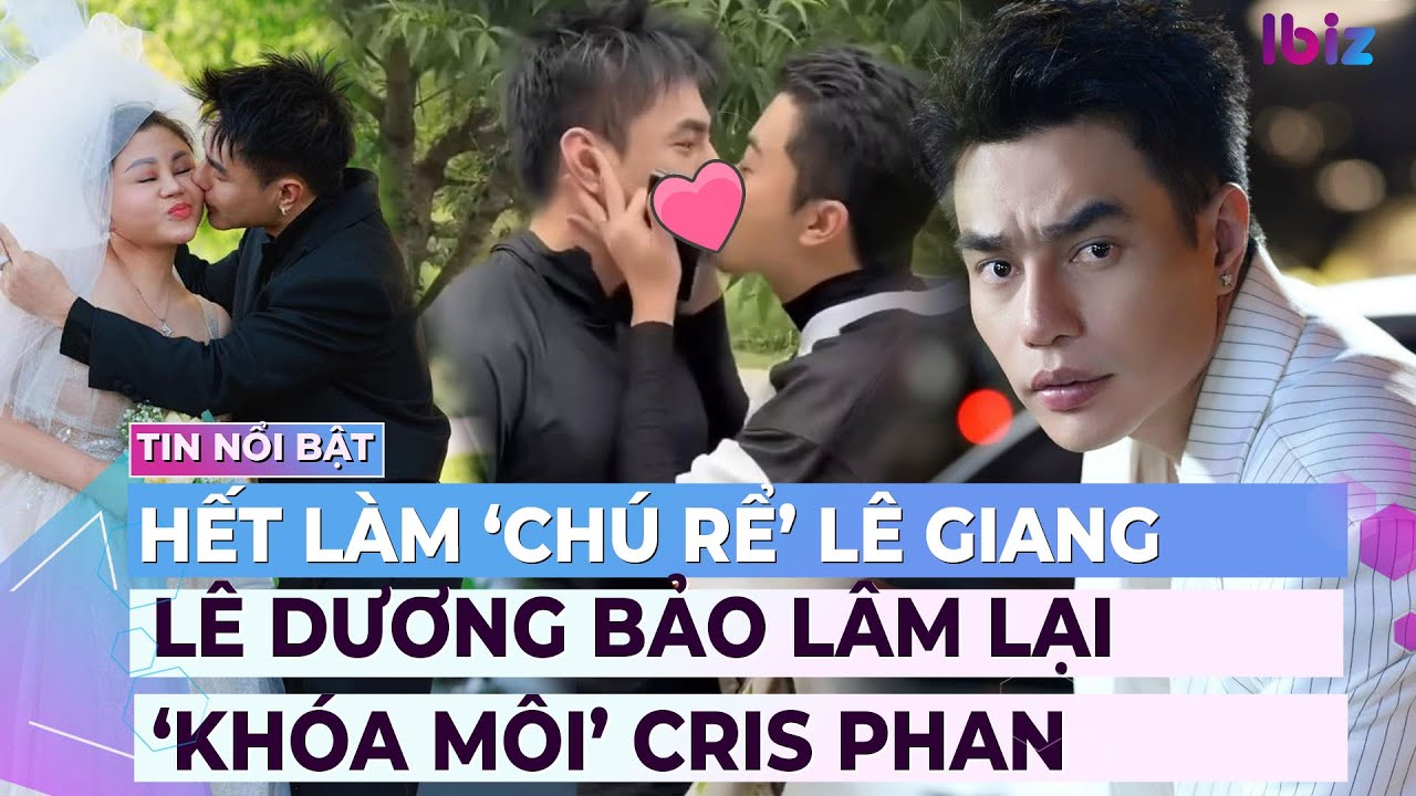 Hết làm ‘chú rể’ của Lê Giang, Lê Dương Bảo Lâm lại khóa môi Cris Phan ...