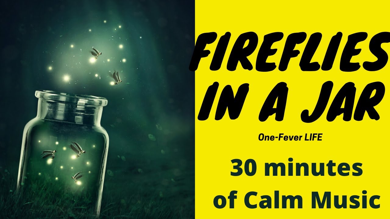 "FIREFLIES" in a Jar / 30 Minutes / Calm Music / Meditation / Sleep ...