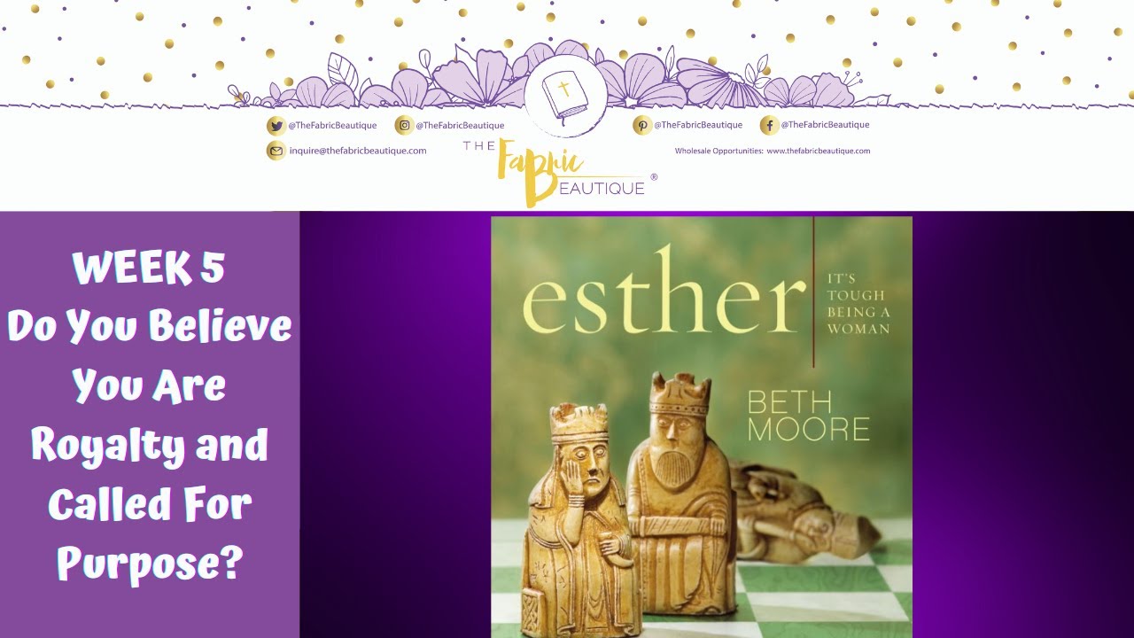 [54] Week 5: Do You Believe You Are Royalty? Esther by Beth Moore |The ...