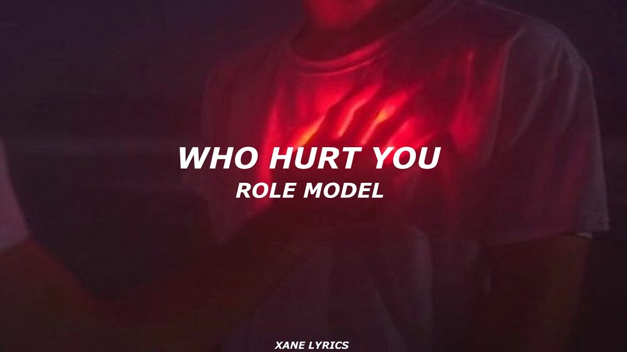 ROLE MODEL - Who Hurt You (Lyrics) - YouTube