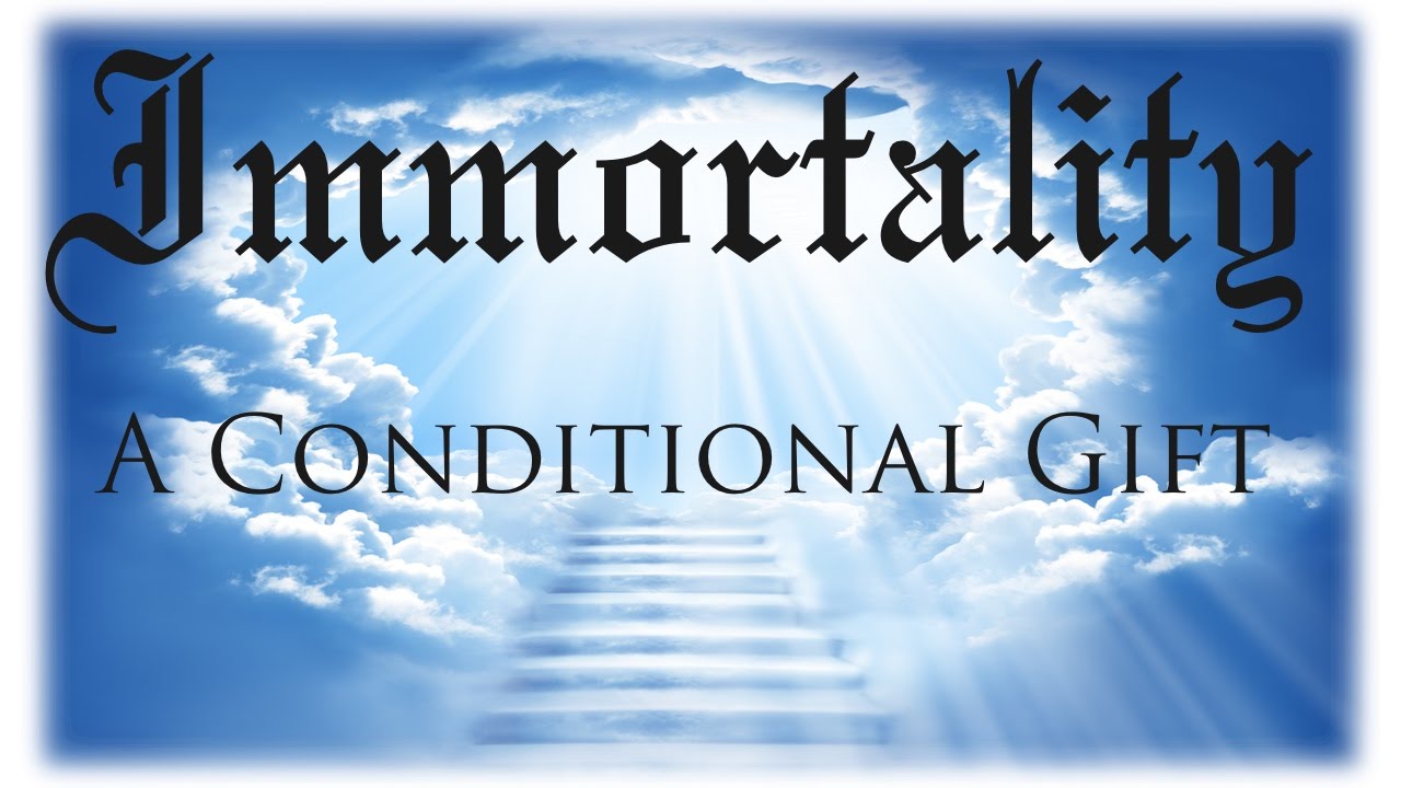 Immortality A Conditional Gift to be Bestowed at the Resurrection - YouTube