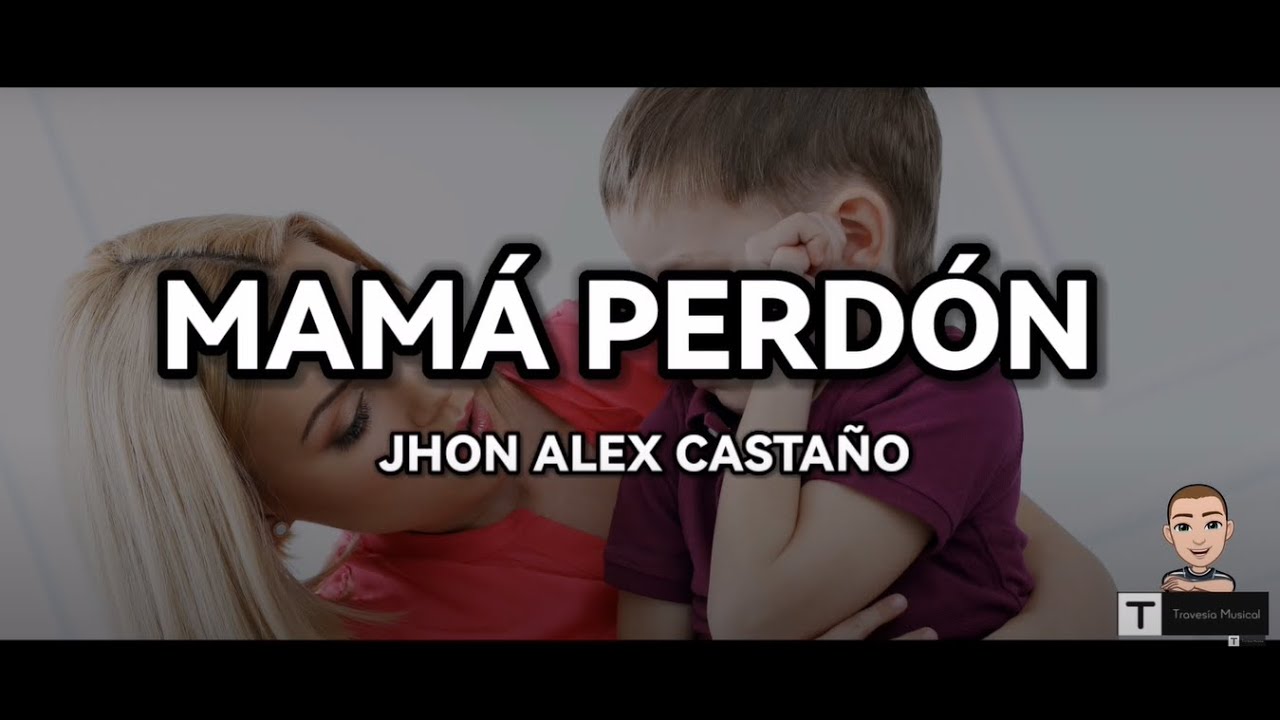JHON ALEX CASTAÑO - MAMÁ PERDÓN (Letra) - YouTube