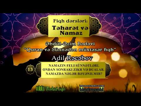13. Namazın feli sünnətləri. Ondan sonrakı zikr və dualar. Namazda nələr bəyənilmir? - Adil Rəcəbov