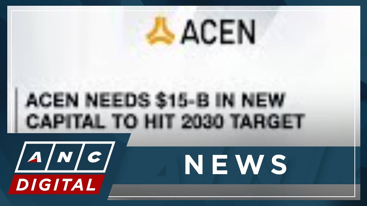 ACEN needs $15-B in new capital to hit 2030 target | ANC - YouTube