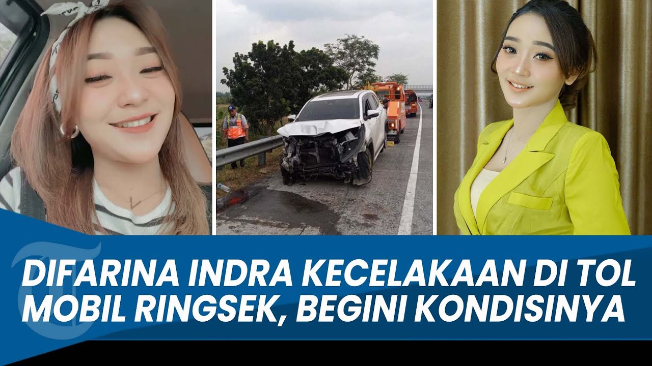 KONDISI Penyanyi Dangdut Difarina Indra yang Alami Kecelakaan di Tol ...