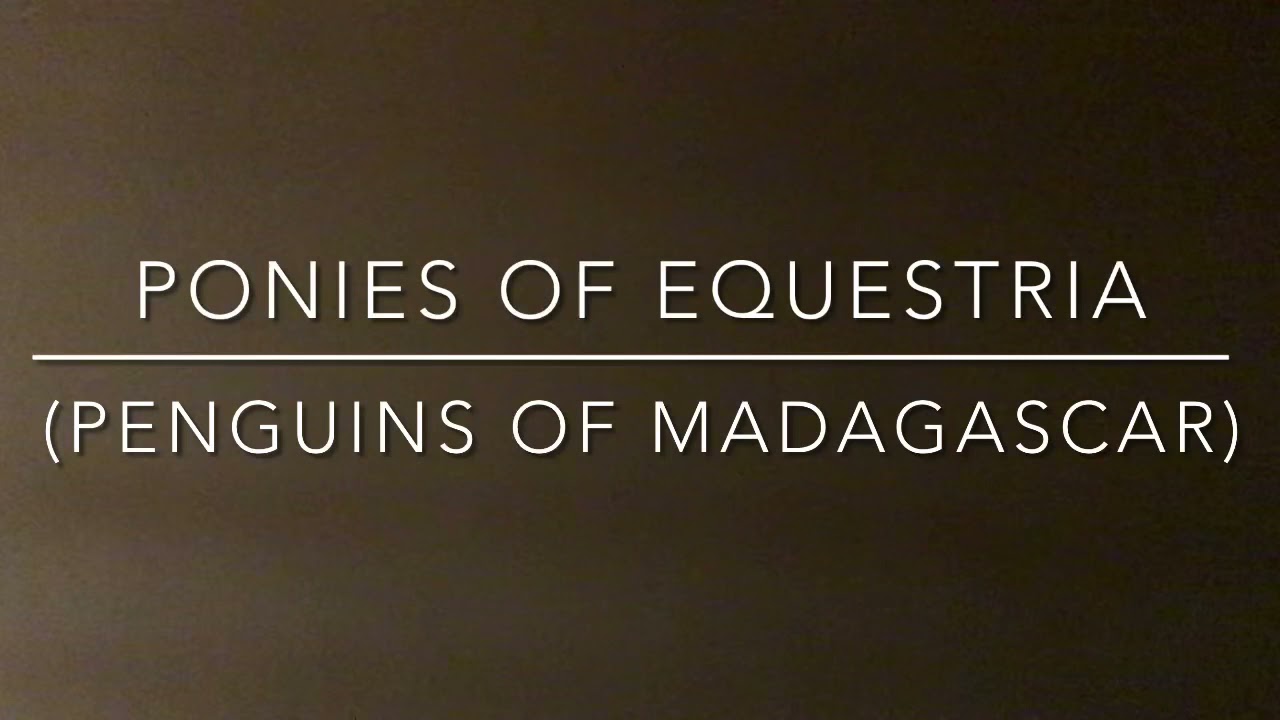 Ponies of Equestria (Penguins Of Madagascar) Cast Video - YouTube