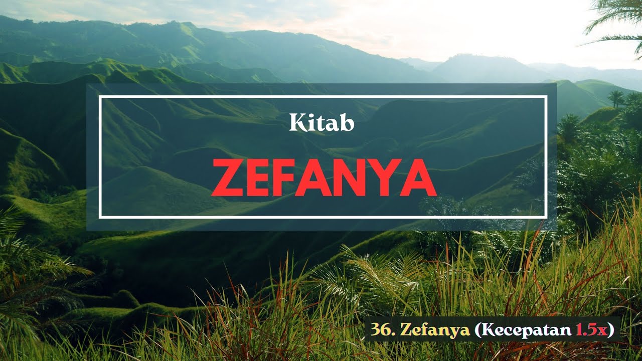 36. ZEFANYA Full (Kecepatan 1.5x) - Alkitab Suara Lengkap Bahasa ...
