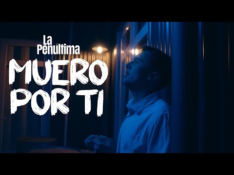 La Penúltima - Muero Por Ti