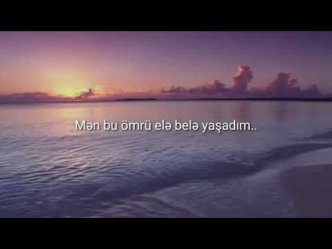 Mən bu ömrü elə belə yaşadım.