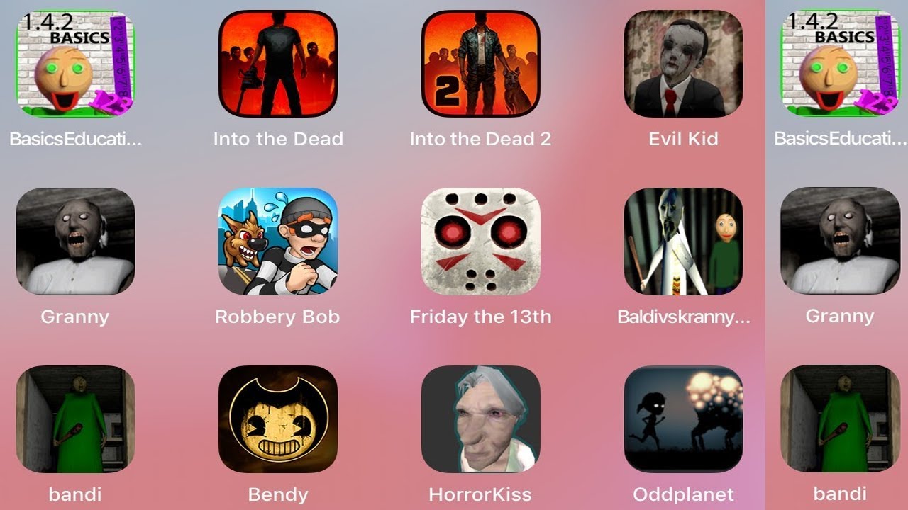 Basic Education,into the Dead,Evil Kid,Granny,Robbery Bob,Jason,Baldi,Bendy,Horror Kiss ...