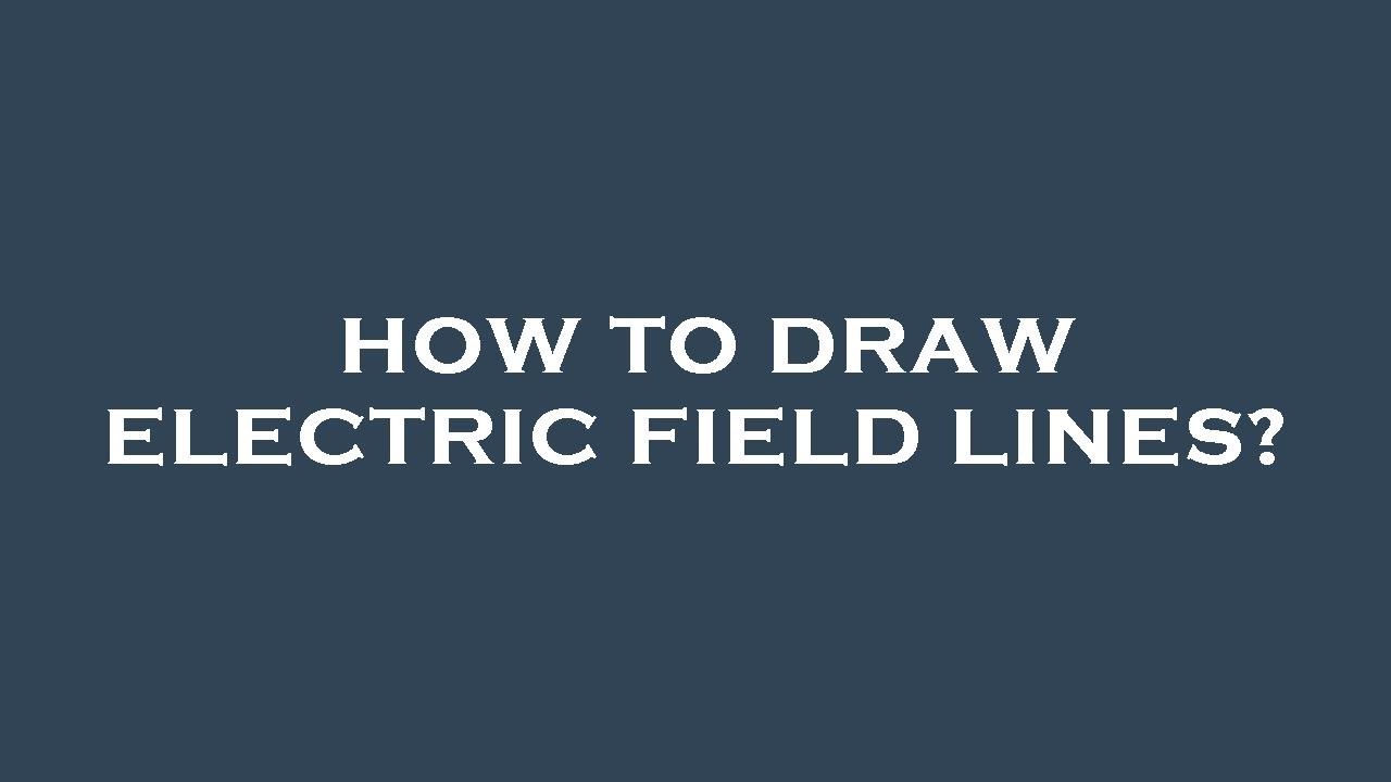 How to draw electric field lines? - YouTube