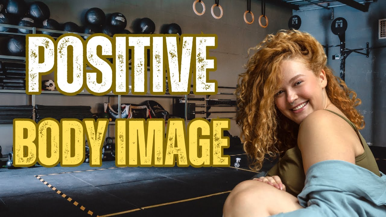 Develop a Positive Body Image - YouTube