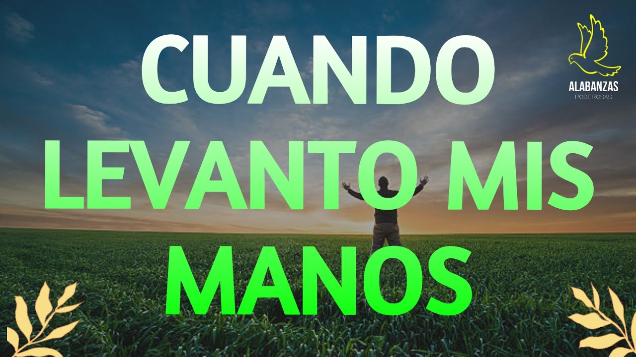 LEVANTO MIS MANOS - CON MANOS VACIAS - HERMOSAS ALABANZAS PARA ADORAR ...