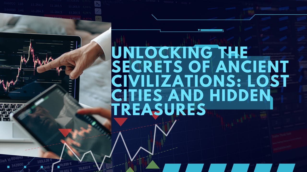 Unlocking the Secrets of Ancient Civilizations: Lost Cities and Hidden ...