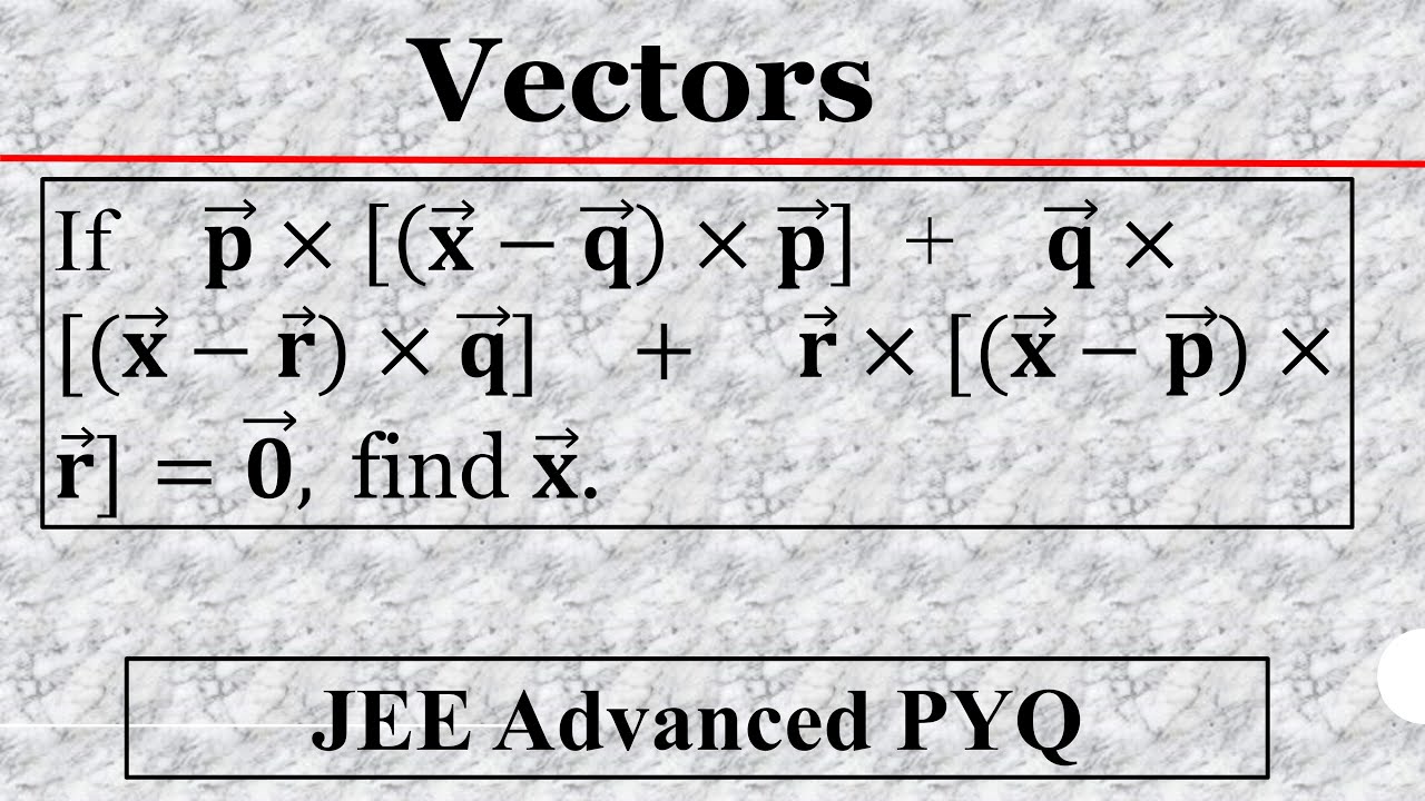 60. Vectors | Solution of Vector equations | JEE Advanced PYQ | IIT JEE ...