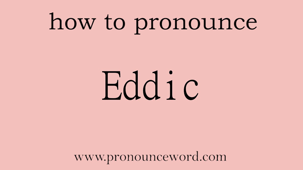 pronounce word:how to pronounce Eddic in english (correct!). - YouTube