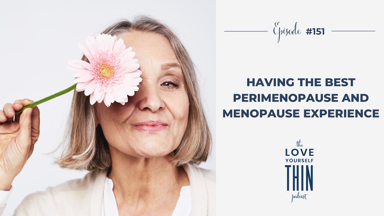 Episode #151: Having The Best Perimenopause and Menopause Experience ...